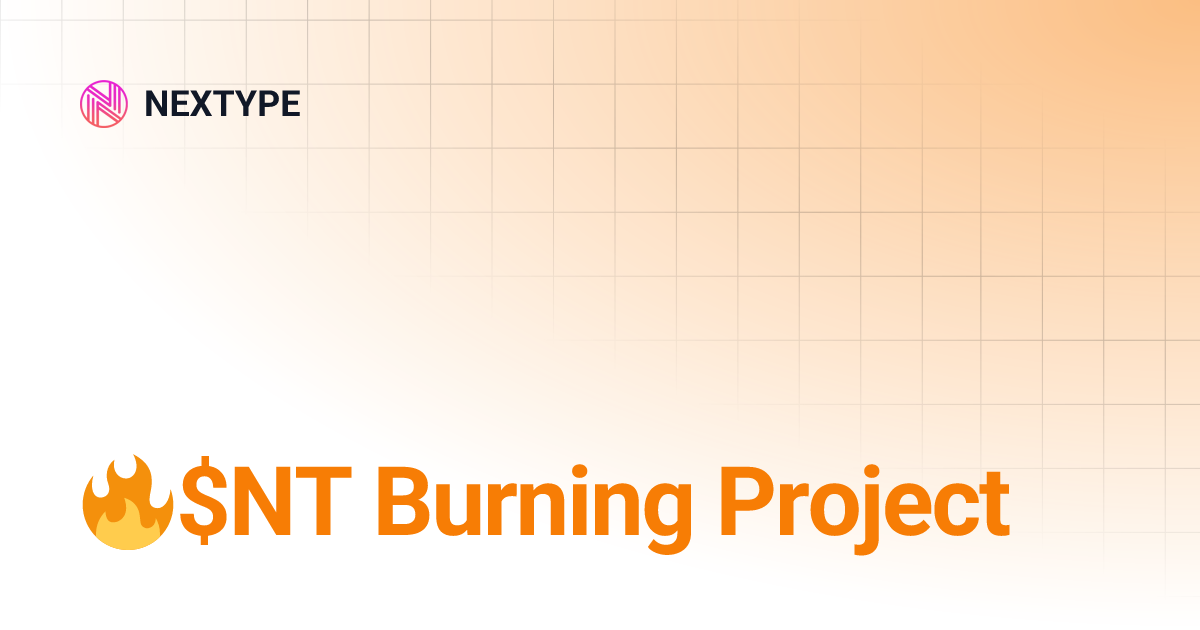 🔥$NT Burning Project | NEXTYPE