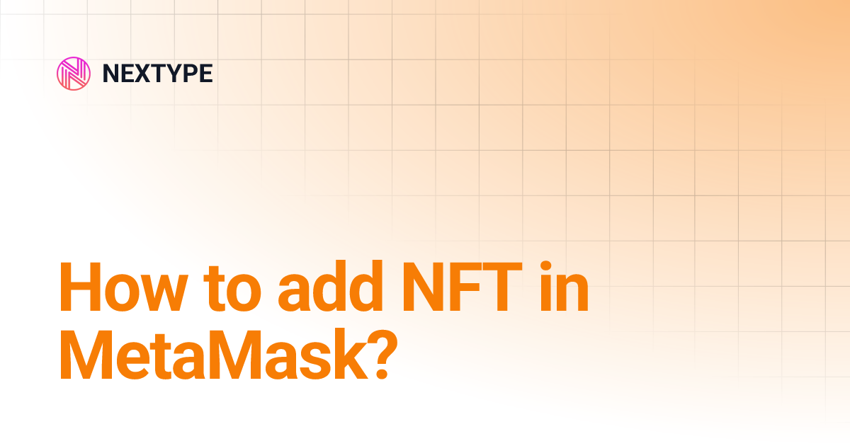 How to add NFT in MetaMask? | NEXTYPE