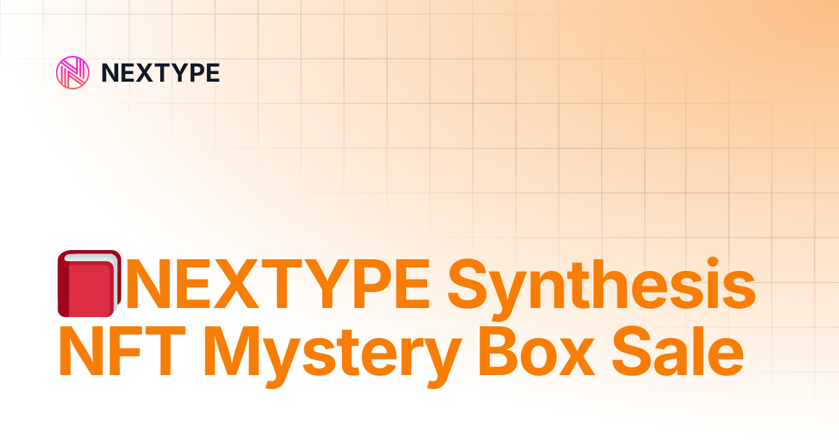 📕NEXTYPE Synthesis NFT Mystery Box Sale | NEXTYPE