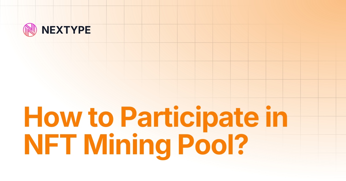 How to Participate in NFT Mining Pool? | NEXTYPE