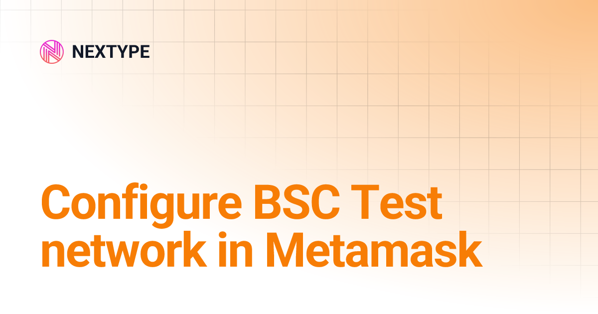 Configure BSC Test network in Metamask | NEXTYPE